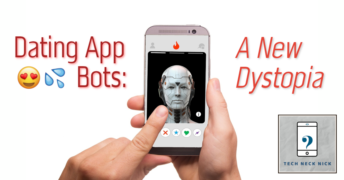 Dating App Bots: A New Dystopia – Tech Neck Nick