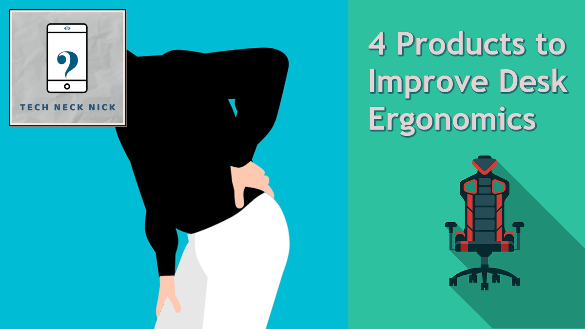 4 Products to Improve Desk Ergonomics – Tech Neck Nick