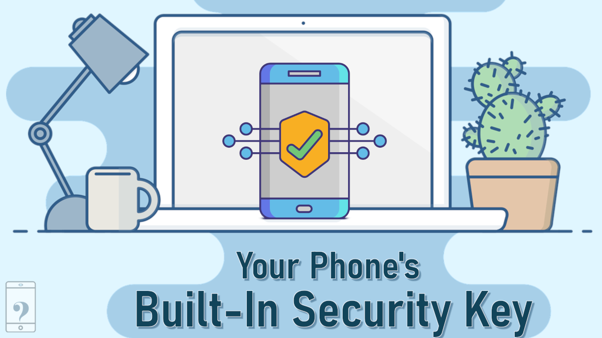 Your Phone’s Built-In Security Key – Tech Neck Nick